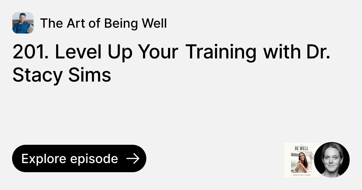 Episode: 201. Level Up Your Training with Dr. Stacy Sims | Ask The Art of Being Well