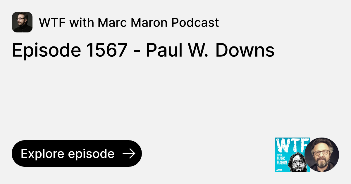 Episode: Episode 1567 - Paul W. Downs | Ask WTF with Marc Maron Podcast