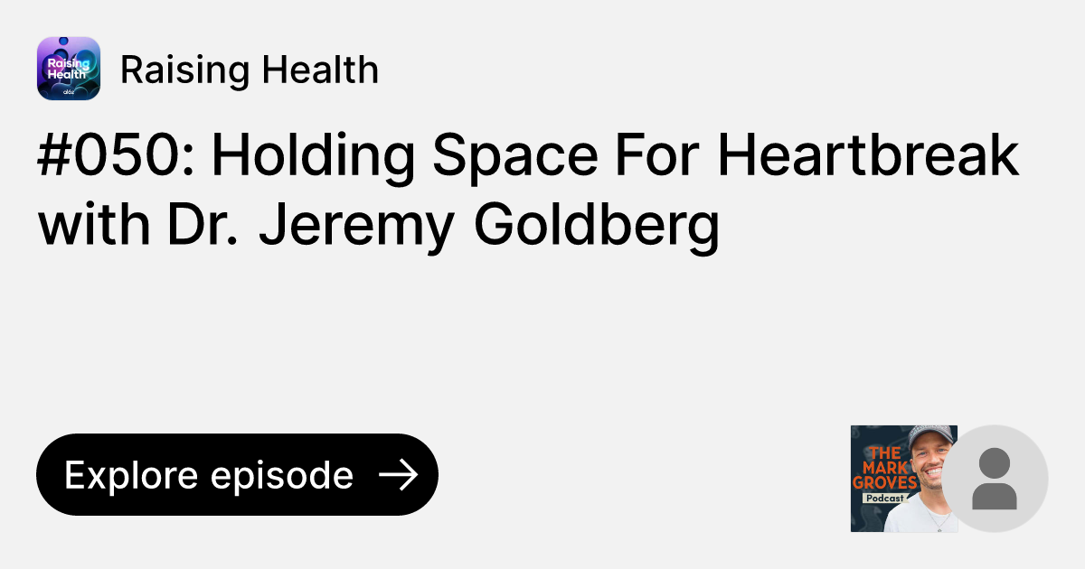 Episode: #050: Holding Space For Heartbreak with Dr. Jeremy Goldberg ...