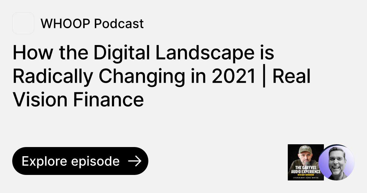 Episode: How the Digital Landscape is Radically Changing in 2021 | Real ...