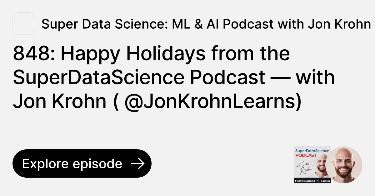 Episode: 848: Happy Holidays from the SuperDataScience Podcast — with Jon Krohn ...