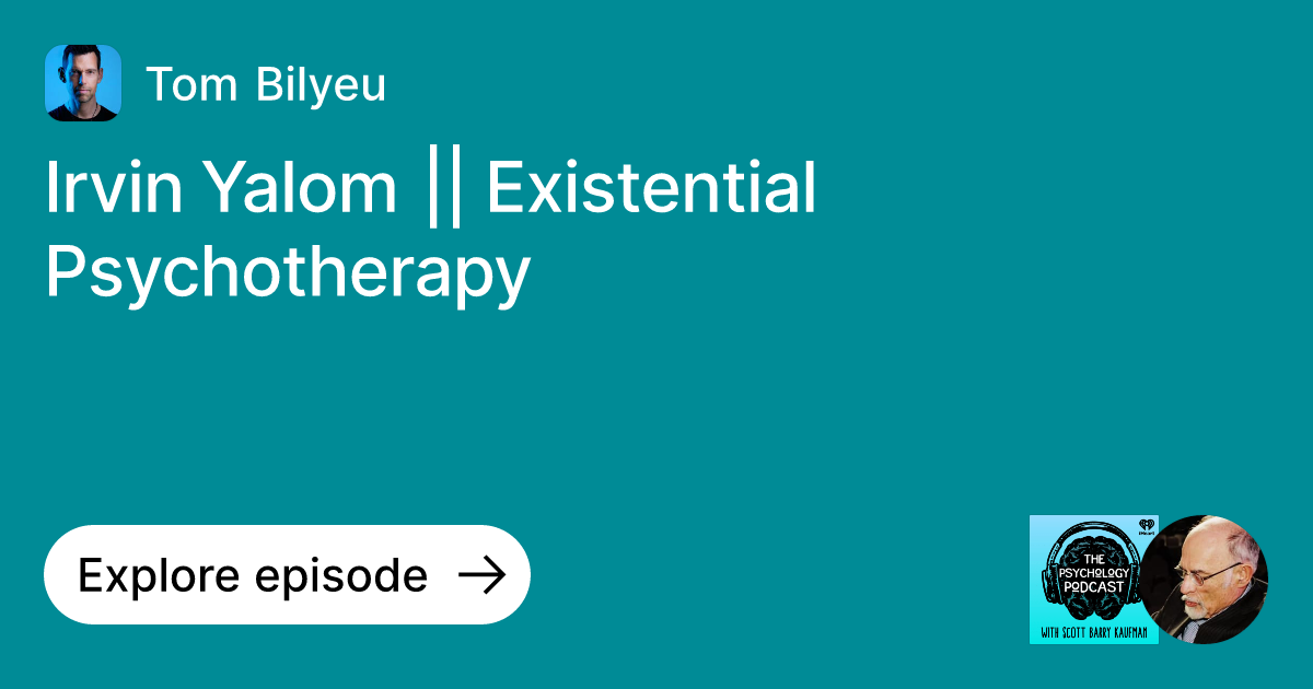 Episode: Irvin Yalom || Existential Psychotherapy | Ask Tom Bilyeu