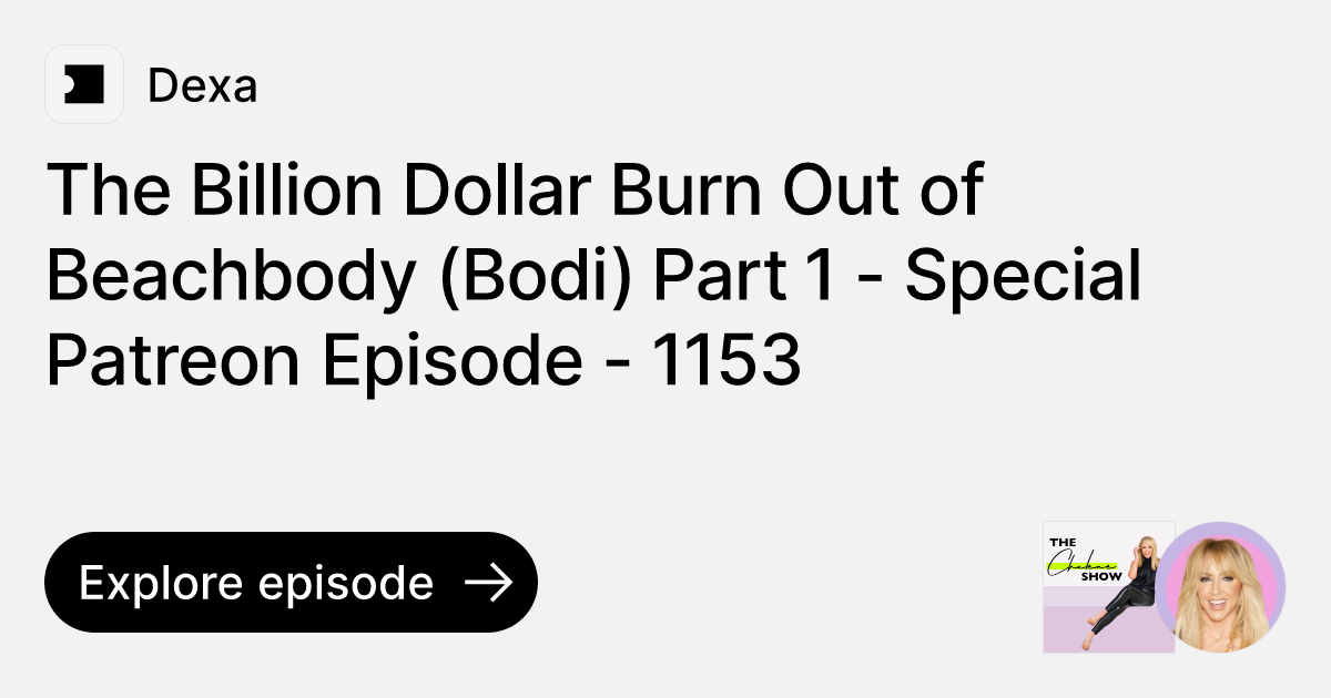 Episode: The Billion Dollar Burn Out of Beachbody (Bodi) Part 1 - Special Patreon Episode - 1153 ...