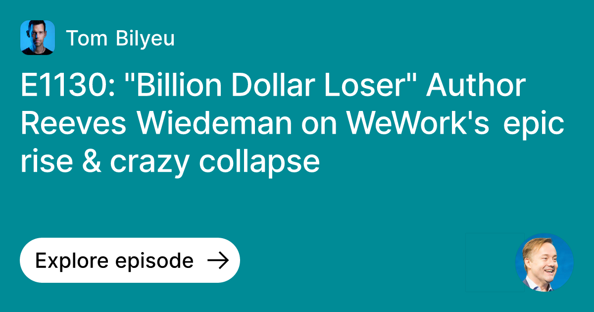 Episode: E1130: "Billion Dollar Loser" Author Reeves Wiedeman on WeWork ...