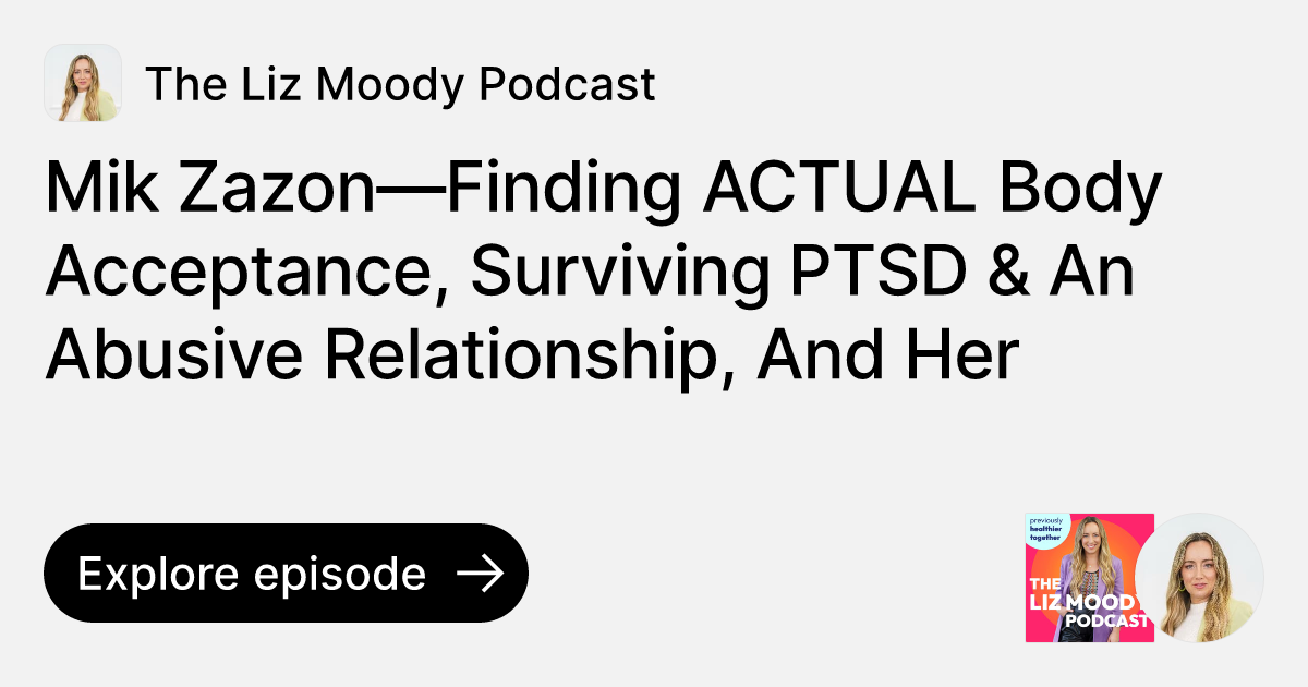 Episode: Mik Zazon—Finding ACTUAL Body Acceptance, Surviving PTSD & An ...