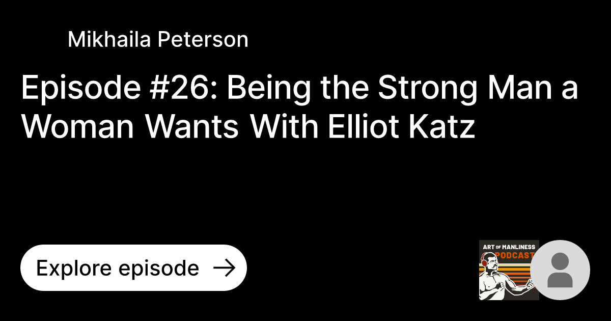 Episode: Episode #26: Being the Strong Man a Woman Wants With Elliot Katz | Ask Mikhaila Peterson