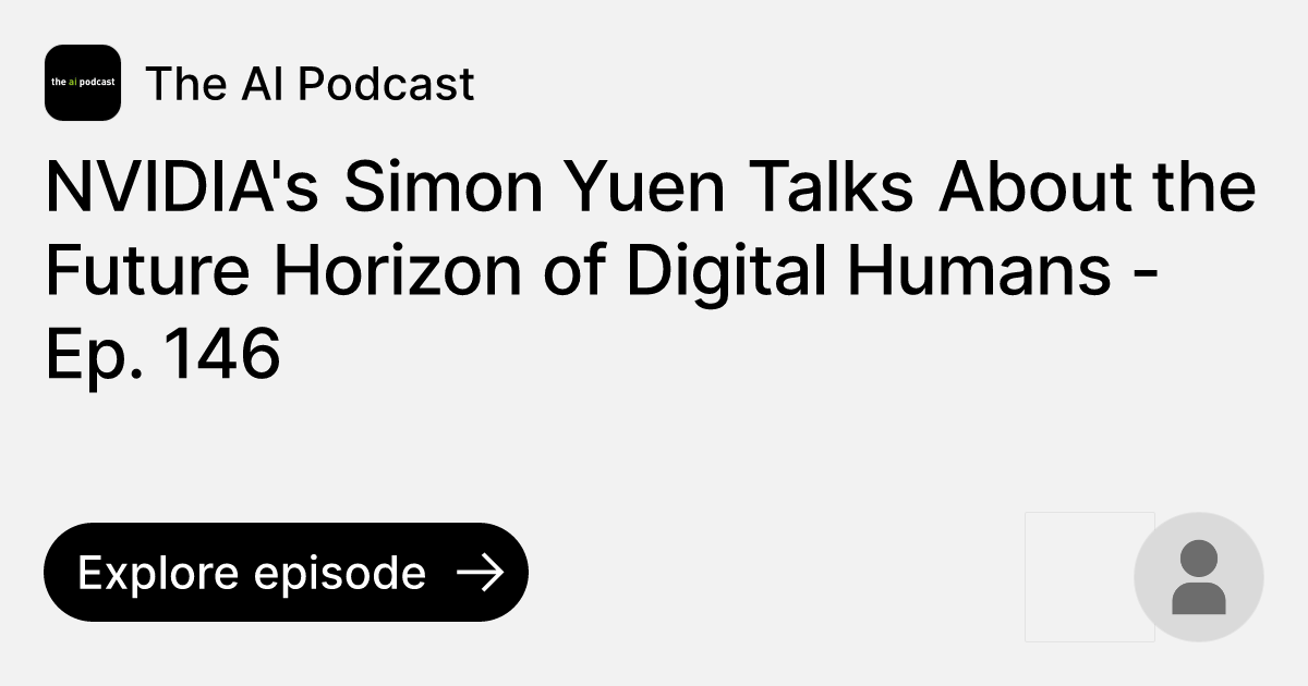 Episode: NVIDIA's Simon Yuen Talks About the Future Horizon of Digital Humans - Ep. 146 | Ask ...