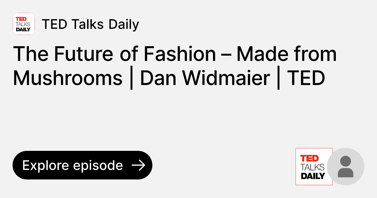 Episode: The Future of Fashion – Made from Mushrooms | Dan Widmaier ...