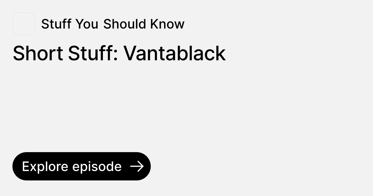 Episode: Short Stuff: Vantablack | Ask Stuff You Should Know