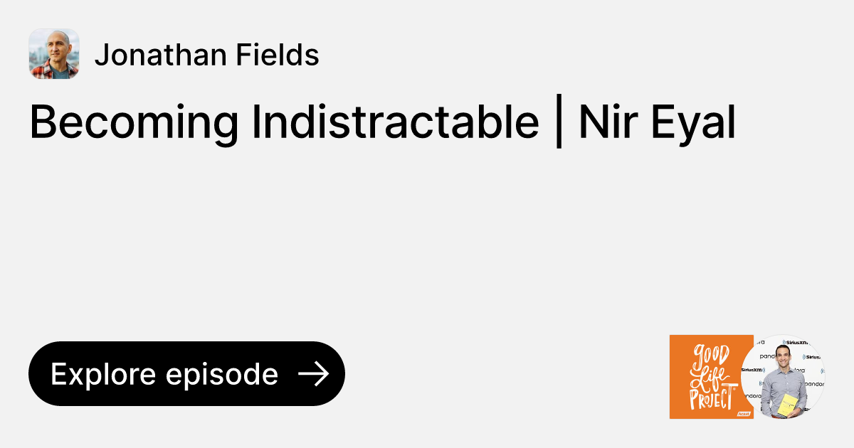 Episode: Becoming Indistractable | Nir Eyal | Ask Jonathan Fields