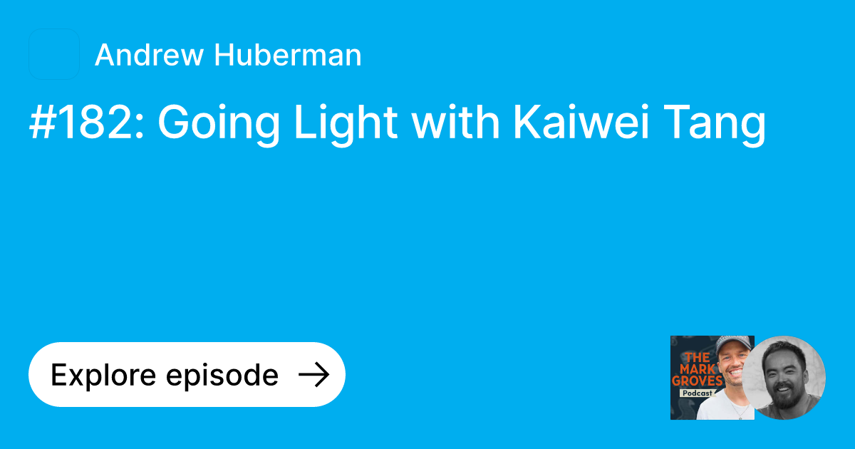 Episode: #182: Going Light with Kaiwei Tang | Ask Andrew Huberman