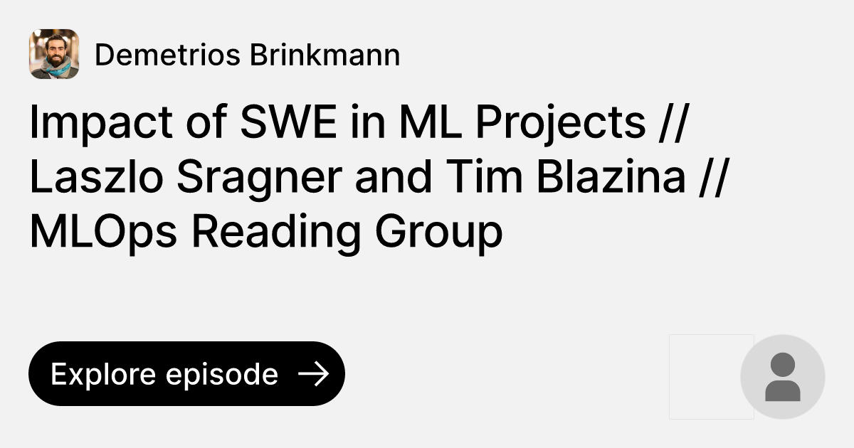 Episode: Impact of SWE in ML Projects // Laszlo Sragner and Tim Blazina // MLOps Reading Group ...