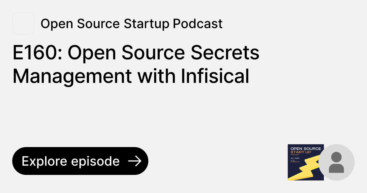 Episode: E160: Open Source Secrets Management with Infisical | Ask Open Source Startup Podcast