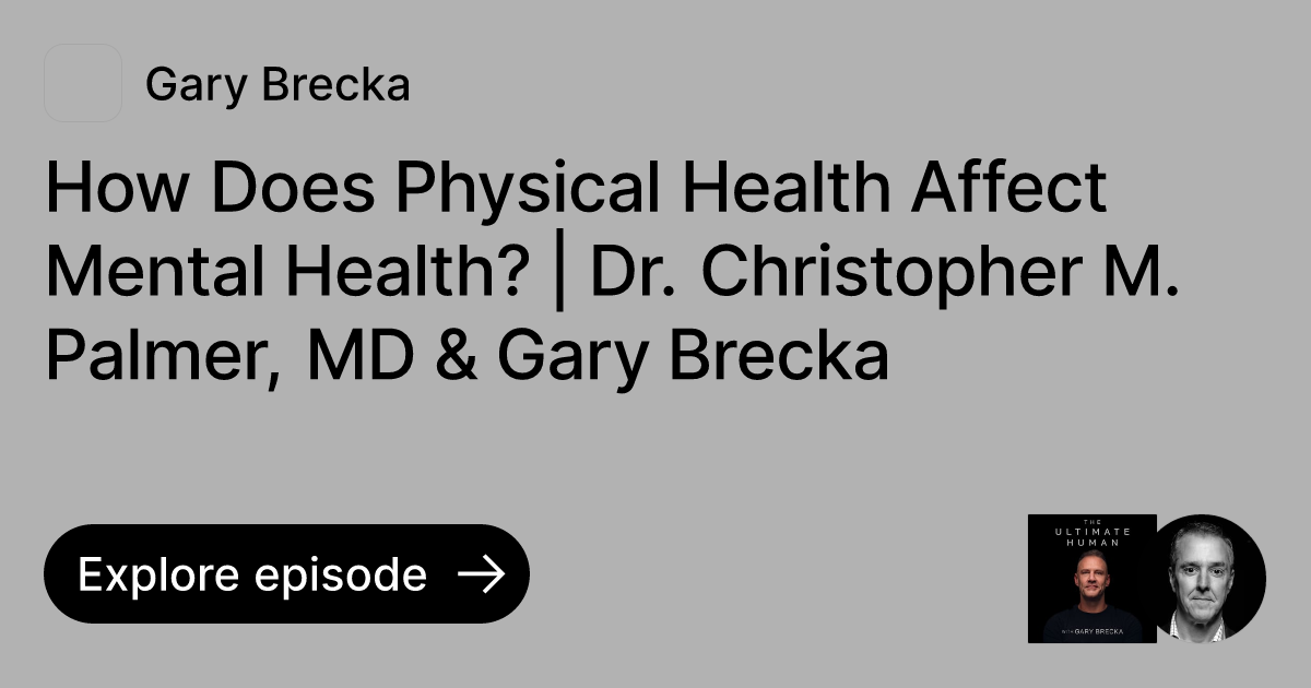 Episode: How Does Physical Health Affect Mental Health? | Dr. Christopher M. Palmer, MD & Gary ...