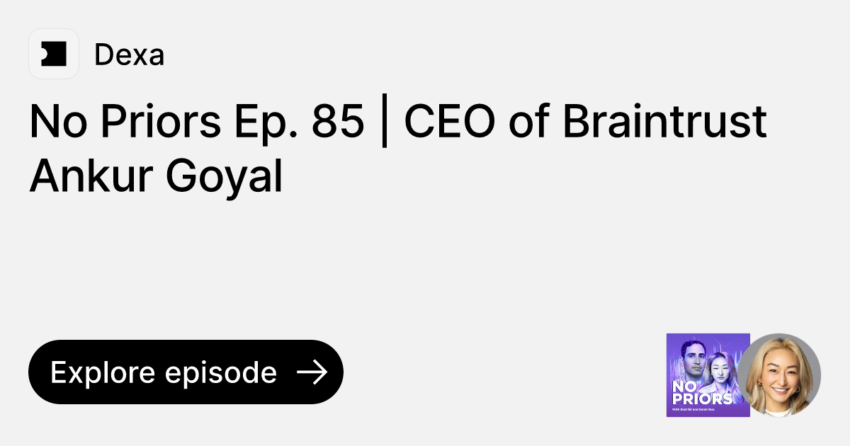 Episode: No Priors Ep. 85 | CEO of Braintrust Ankur Goyal | Ask Dexa