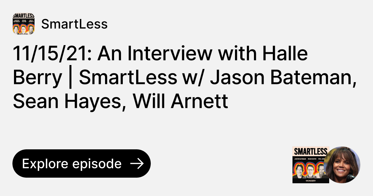 Episode: 11/15/21: An Interview with Halle Berry | SmartLess w/ Jason Bateman, Sean Hayes, Will ...