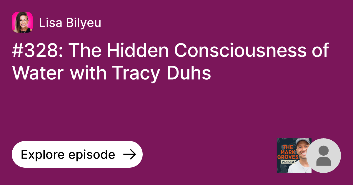 Episode: #328: The Hidden Consciousness of Water with Tracy Duhs | Ask ...