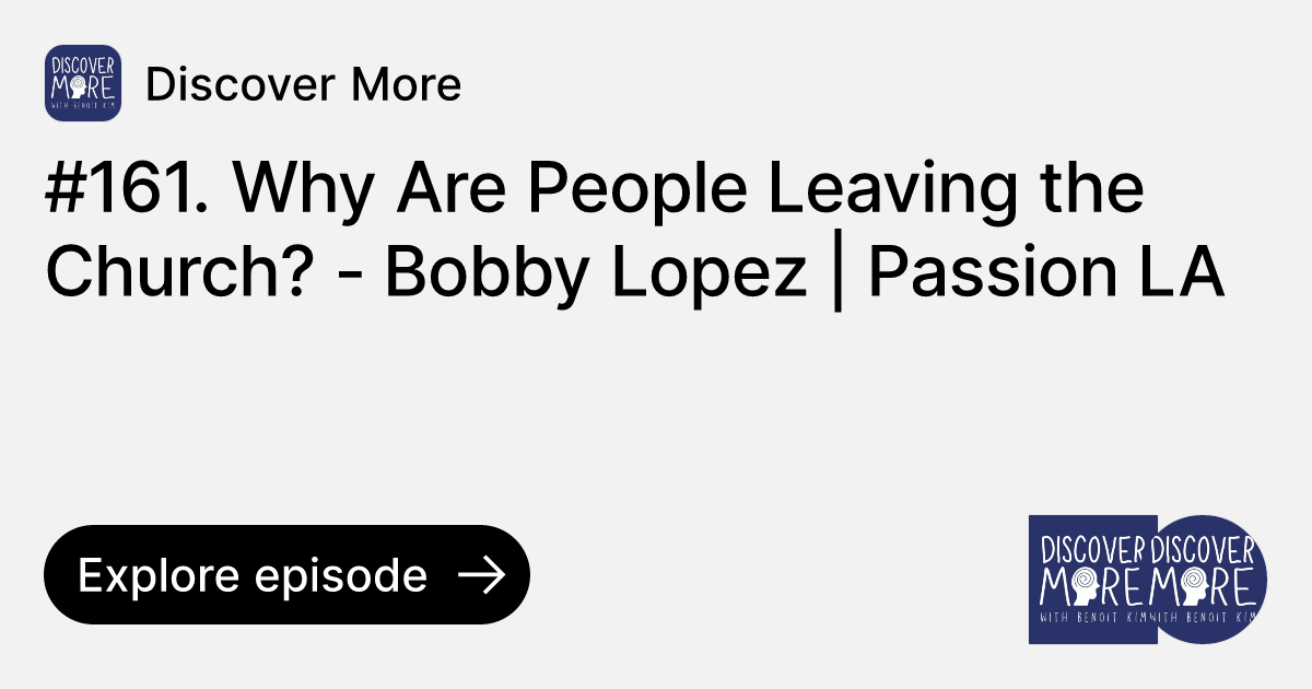Episode: #161. Why Are People Leaving the Church? - Bobby Lopez | Passion LA | Ask Discover More