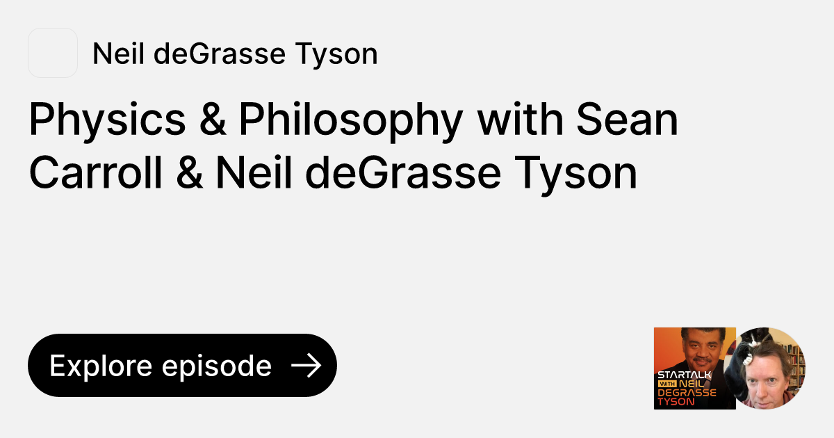 Episode: Physics & Philosophy with Sean Carroll & Neil deGrasse Tyson | Ask Neil deGrasse Tyson