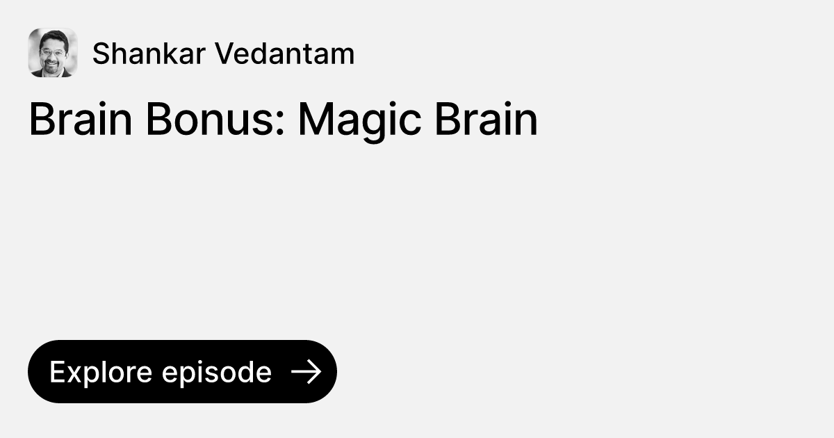 Episode: Brain Bonus: Magic Brain | Ask Shankar Vedantam