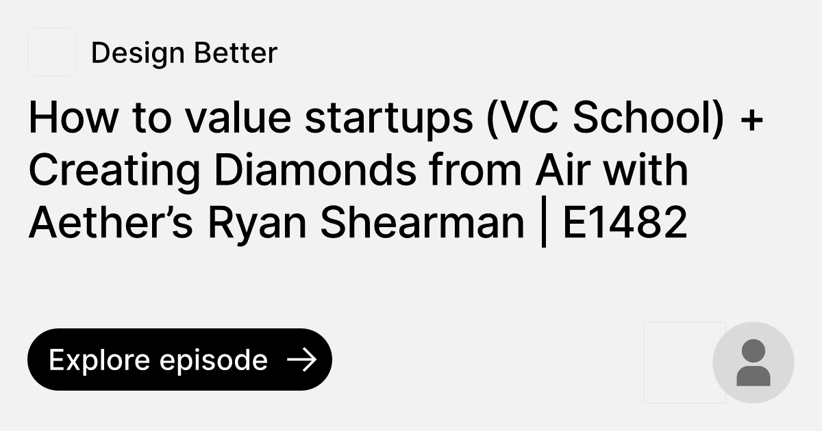 Episode: How to value startups (VC School) + Creating Diamonds from Air with Aether’s Ryan ...