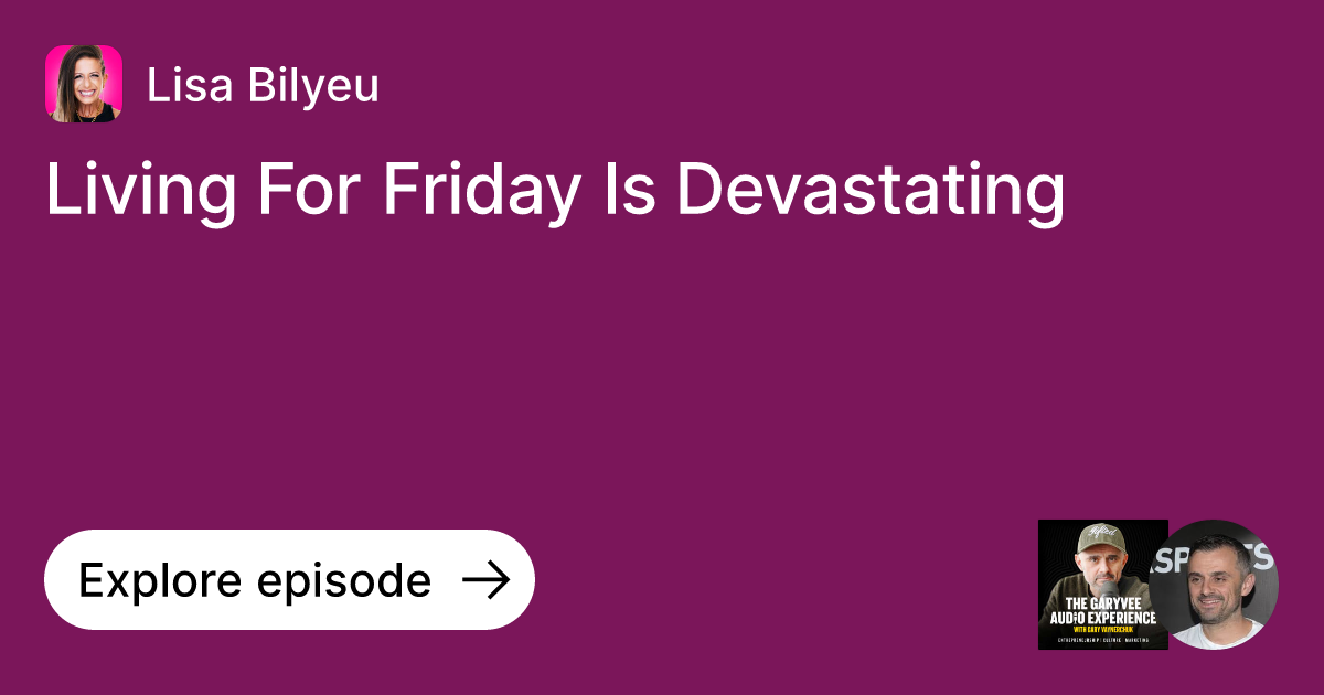 Episode: Living For Friday Is Devastating | Ask Lisa Bilyeu