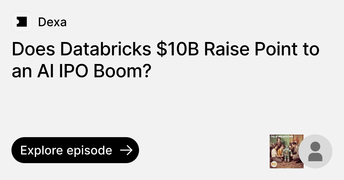 Episode: Does Databricks $10B Raise Point to an AI IPO Boom? | Ask Dexa