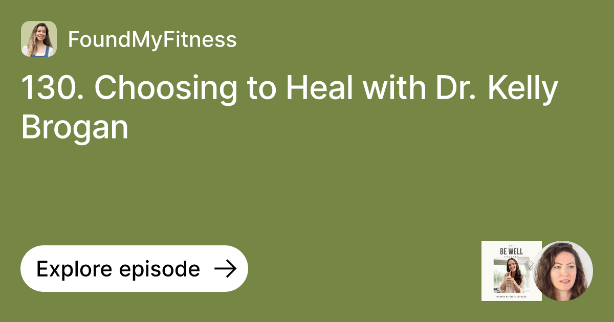 Episode: 130. Choosing to Heal with Dr. Kelly Brogan | Ask FoundMyFitness