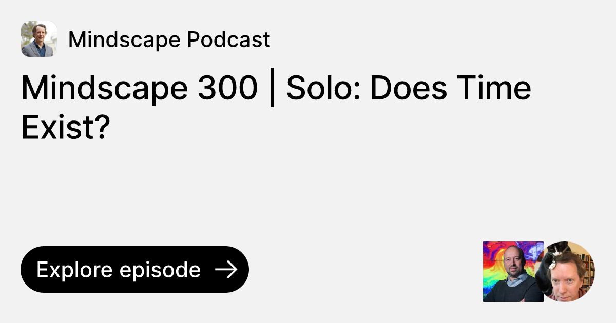 Episode: Mindscape 300 | Solo: Does Time Exist? | Ask Mindscape Podcast