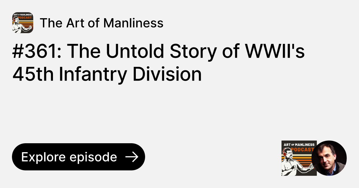 Episode: #361: The Untold Story of WWII's 45th Infantry Division | Ask ...