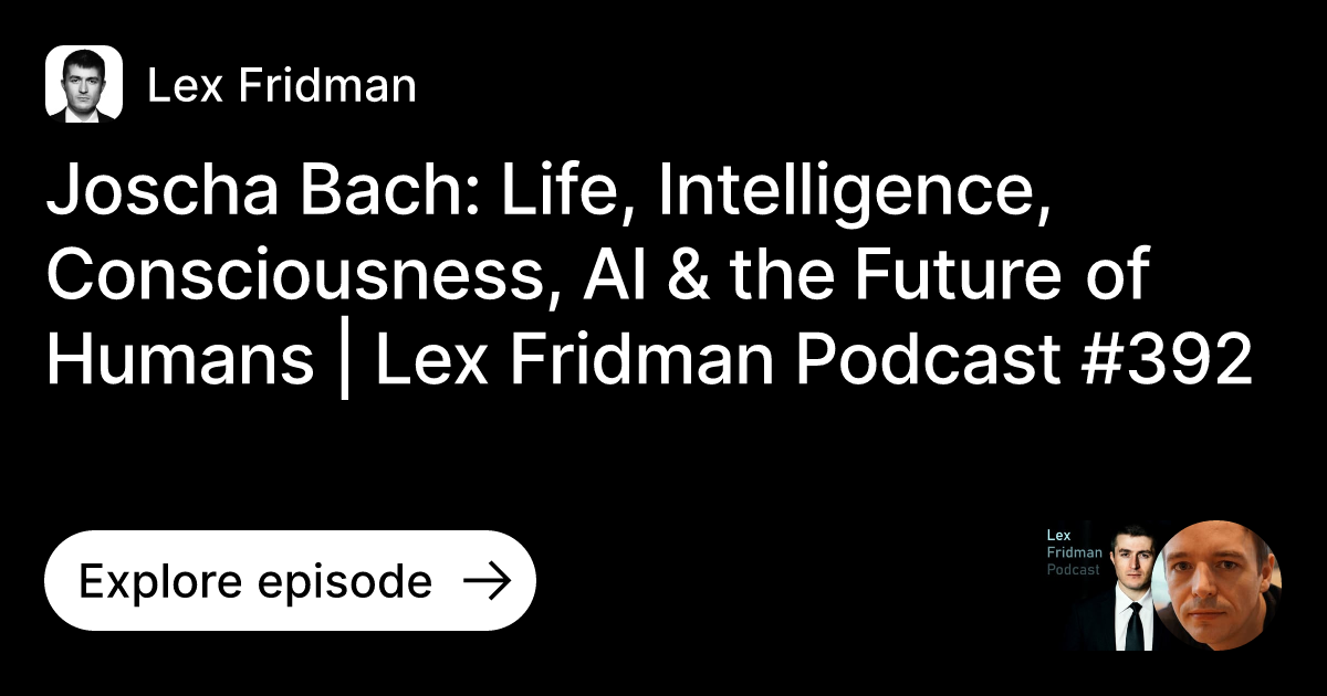 Episode: Joscha Bach: Life, Intelligence, Consciousness, AI & the ...