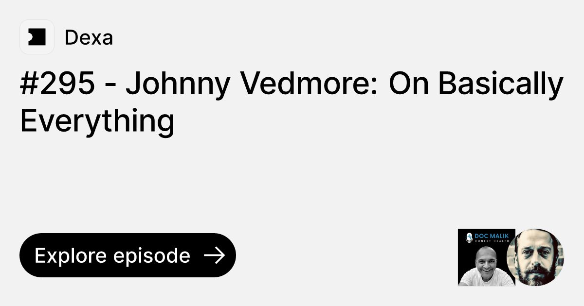 Episode: #295 - Johnny Vedmore: On Basically Everything | Ask Dexa