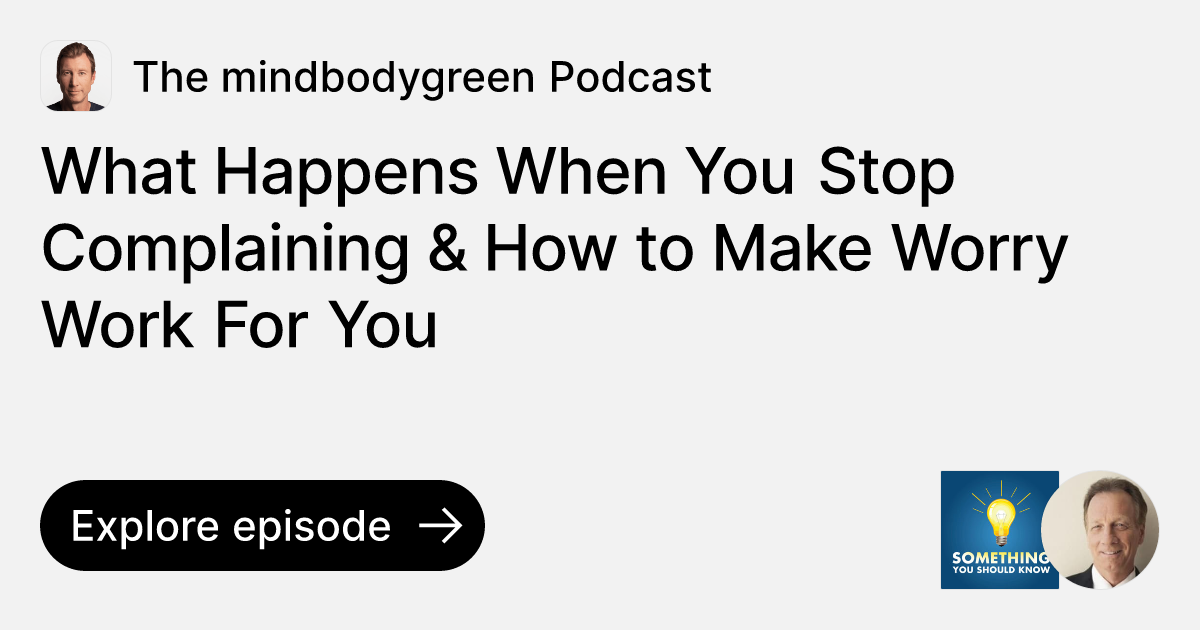 Episode: What Happens When You Stop Complaining & How to Make Worry ...