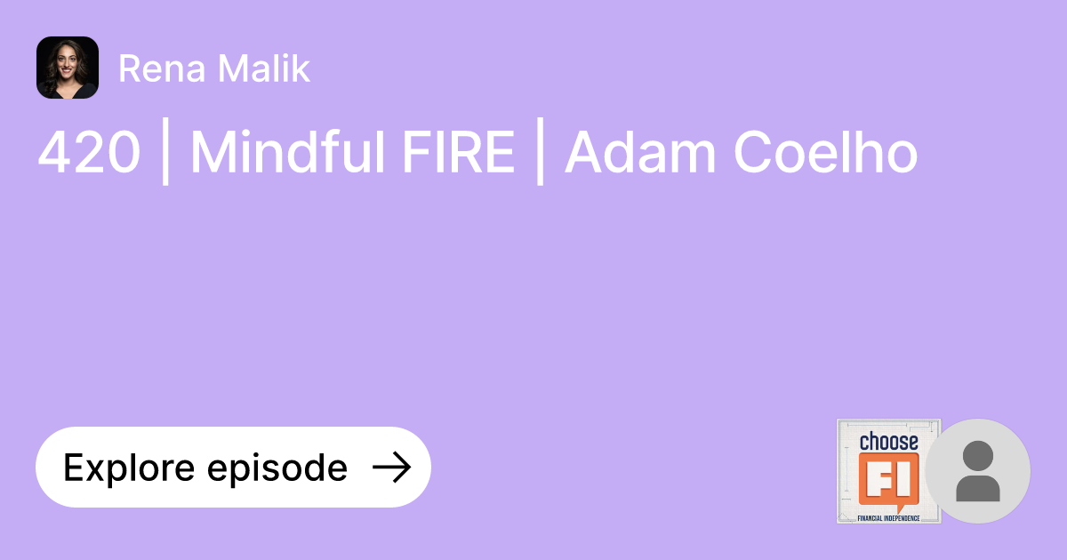 Episode: 420 | Mindful FIRE | Adam Coelho | Ask Rena Malik