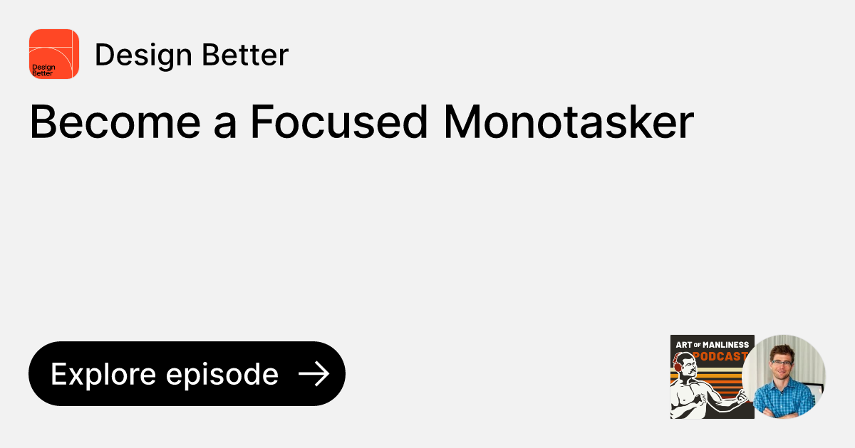 Episode: Become a Focused Monotasker | Ask Design Better