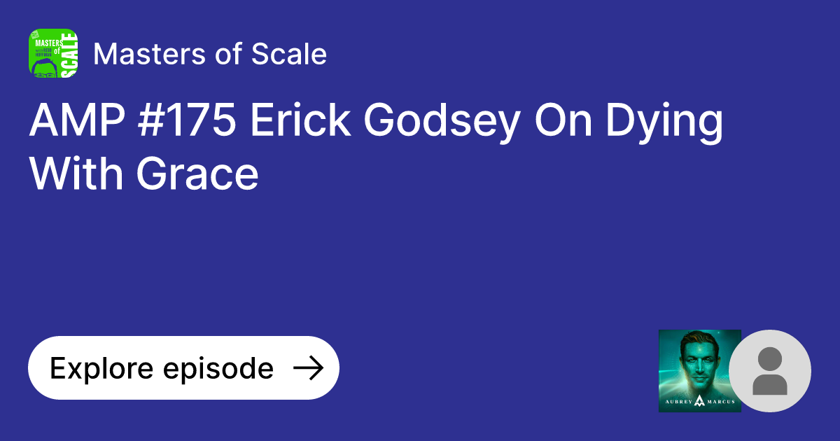 Episode: AMP #175 Erick Godsey On Dying With Grace | Ask Masters of Scale
