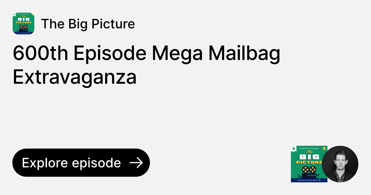 Episode: 600th Episode Mega Mailbag Extravaganza | Ask The Big Picture