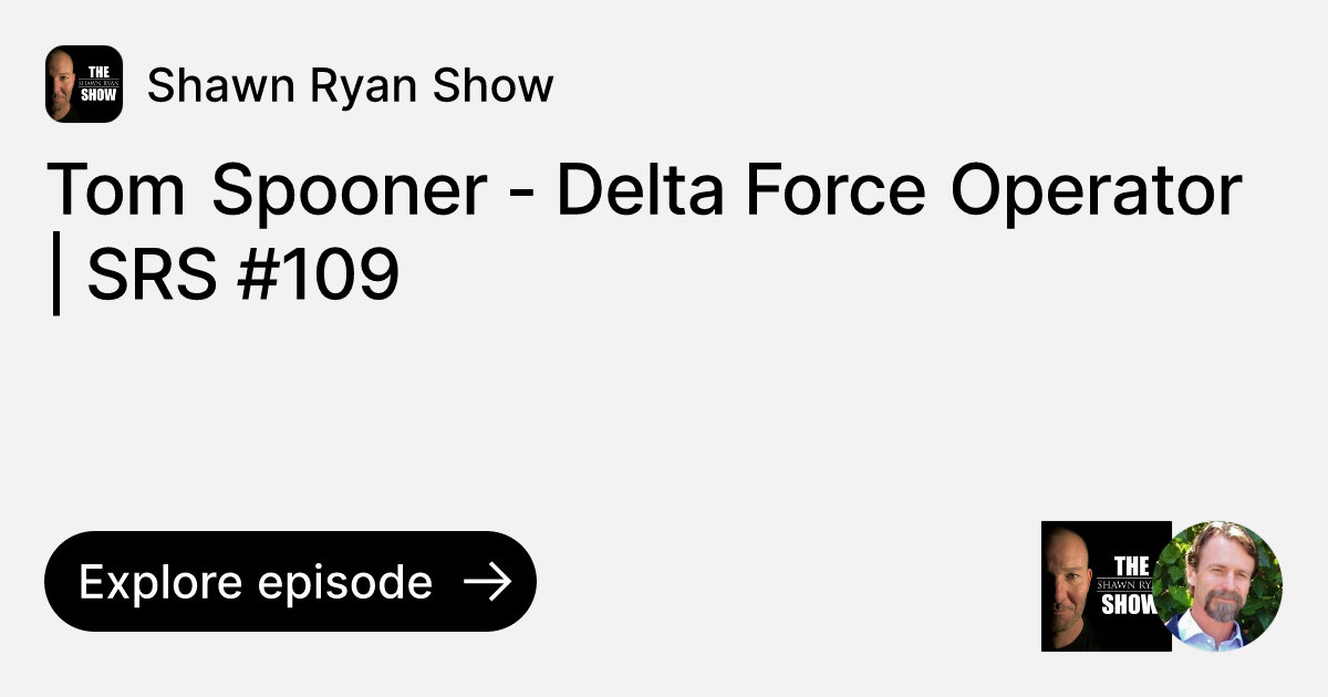 Episode: Tom Spooner - Delta Force Operator | SRS #109 | Ask Shawn Ryan ...