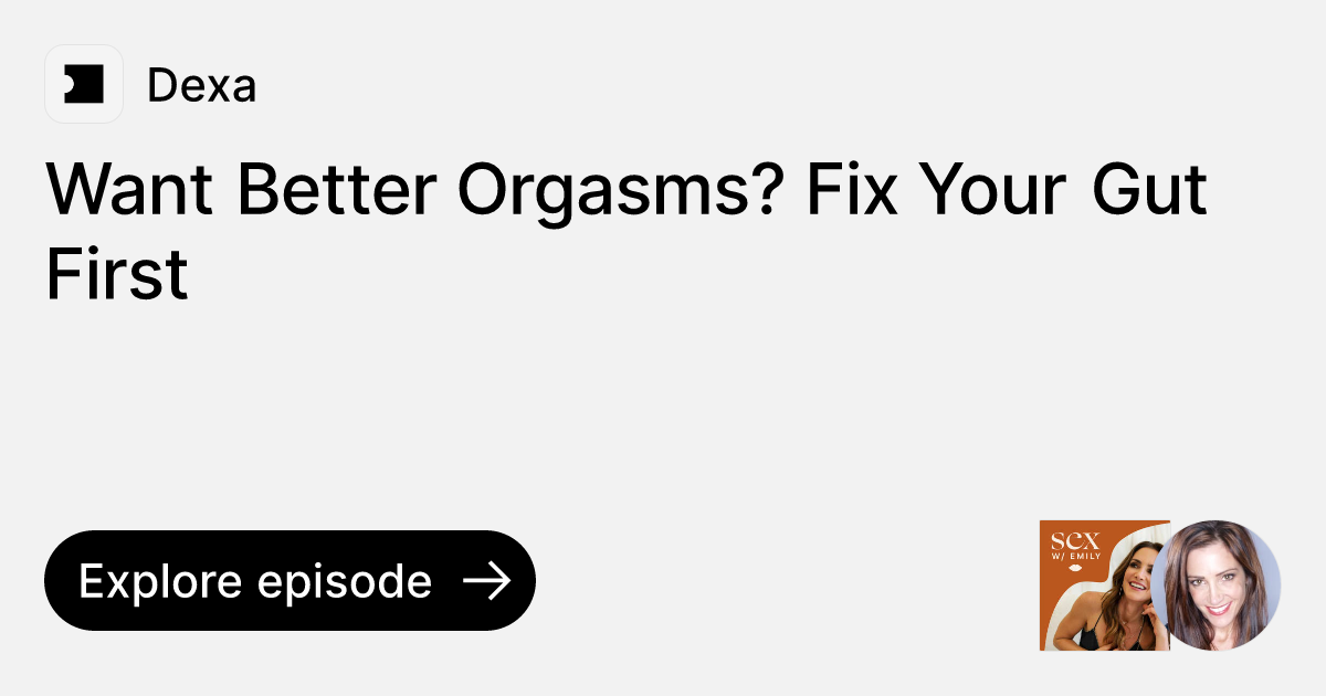 Episode: Want Better Orgasms? Fix Your Gut First | Ask Dexa