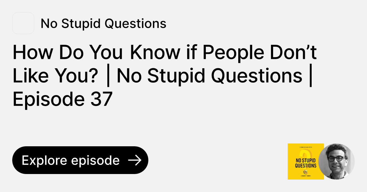 Episode: How Do You Know if People Don’t Like You? | No Stupid ...