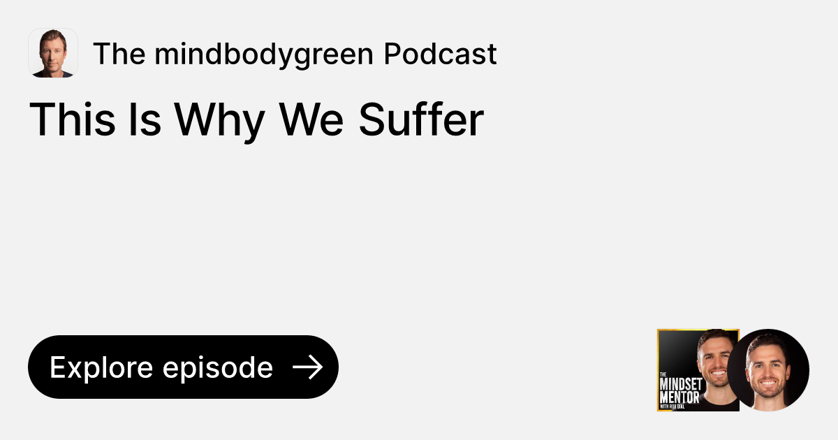 Episode: This Is Why We Suffer | Ask The mindbodygreen Podcast