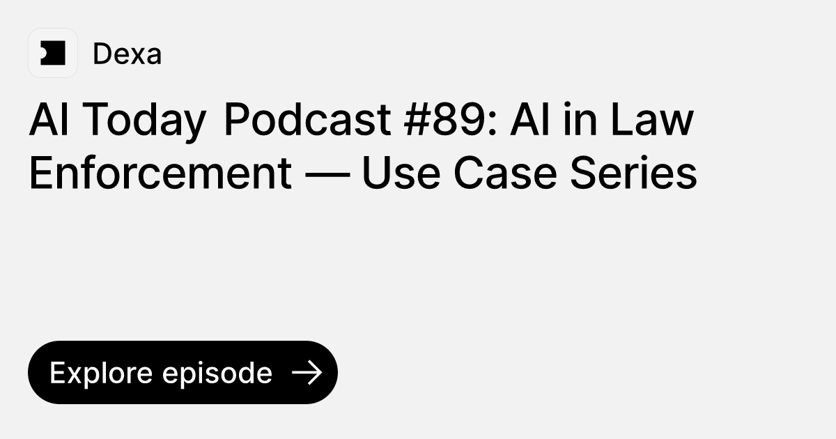 Episode: AI Today Podcast #89: AI in Law Enforcement — Use Case Series | Ask Dexa