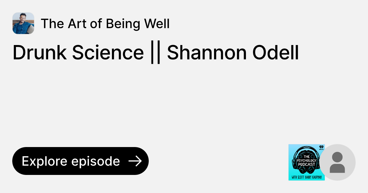 Episode: Drunk Science || Shannon Odell | Ask The Art of Being Well