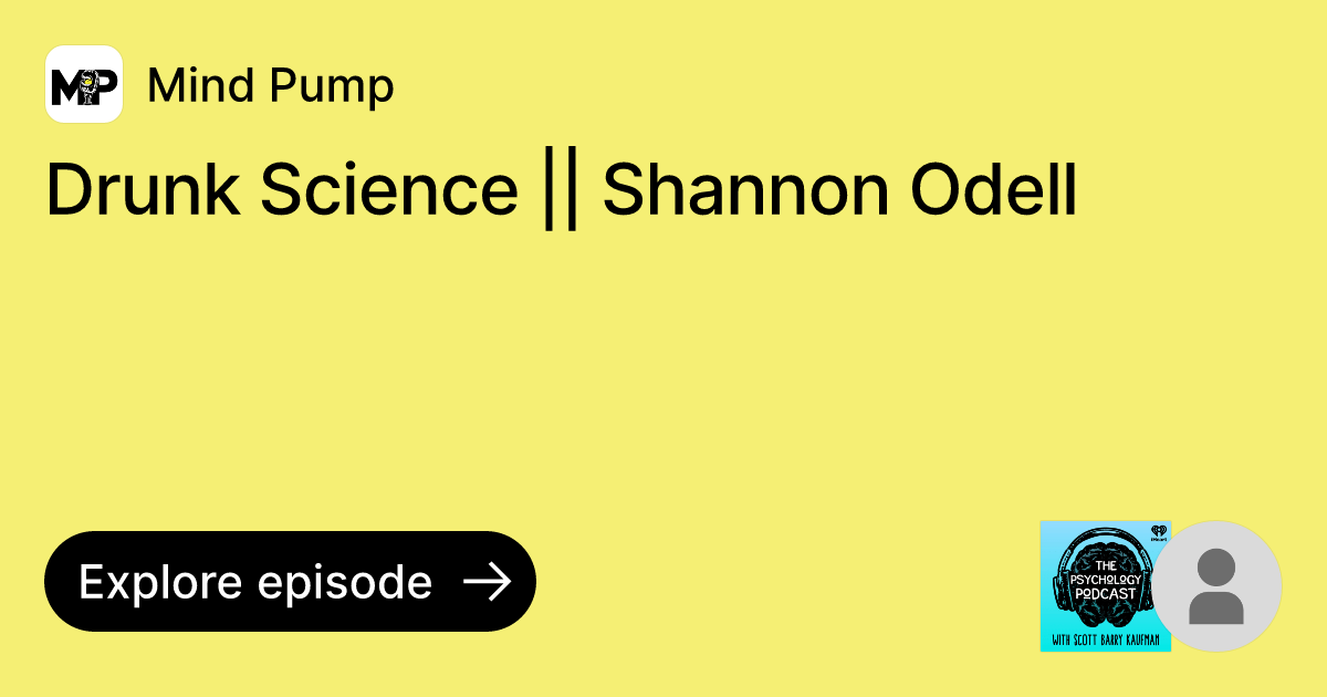 Episode: Drunk Science || Shannon Odell | Ask Mind Pump