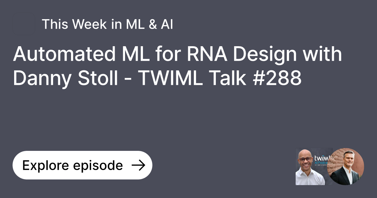 Episode: Automated ML for RNA Design with Danny Stoll - TWIML Talk #288 | Ask This Week in ML & AI
