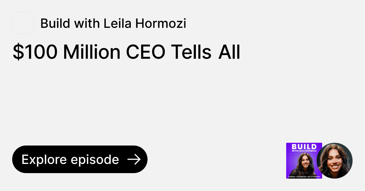 Episode: $100 Million CEO Tells All | Ask Build with Leila Hormozi