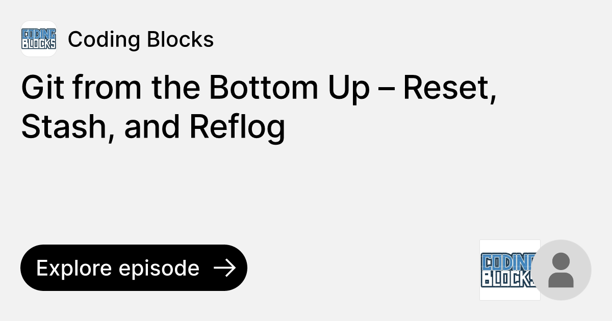 Episode: Git from the Bottom Up – Reset, Stash, and Reflog | Ask Coding Blocks
