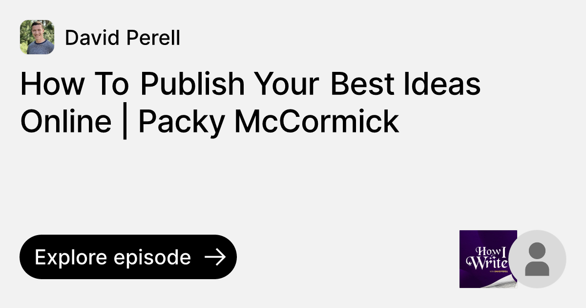 Episode: How To Publish Your Best Ideas Online | Packy McCormick | Ask David Perell