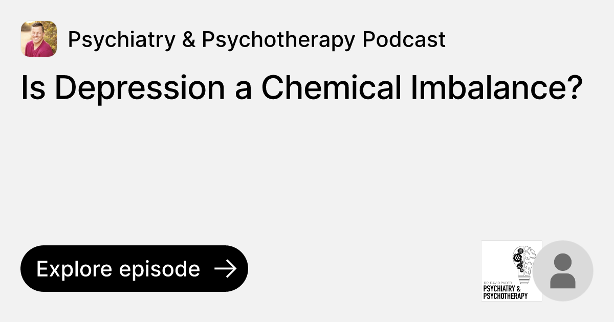 Episode: Is Depression a Chemical Imbalance? | Ask Psychiatry ...