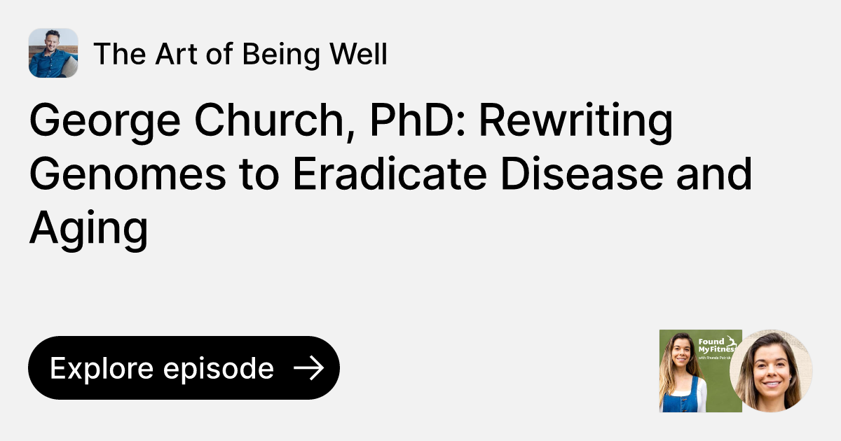 Episode: George Church, PhD: Rewriting Genomes to Eradicate Disease and ...